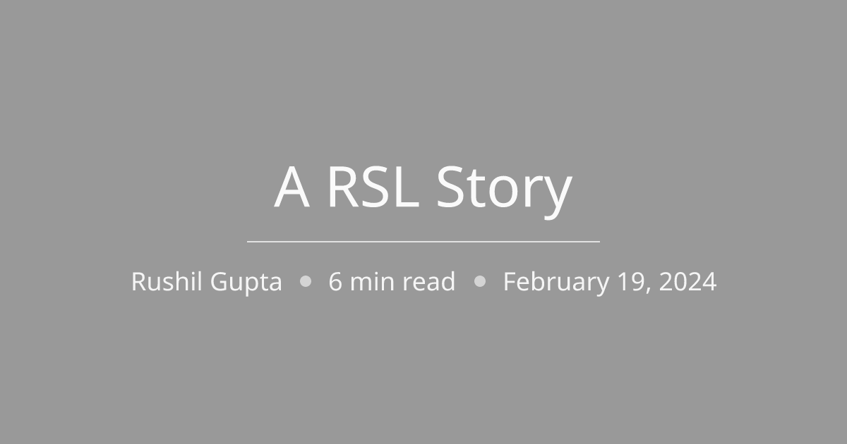 A RSL Story - Rushil Gupta
