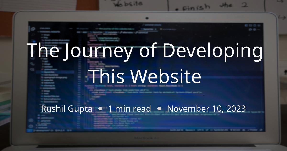 The Journey of Developing This Website - Rushil Gupta